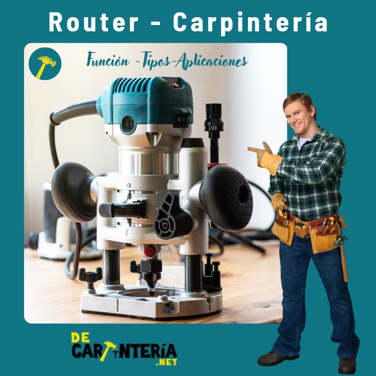 Router herramienta para carpintería, 3 funciones, 6 tipos y sus usos - Decarpinteria.net